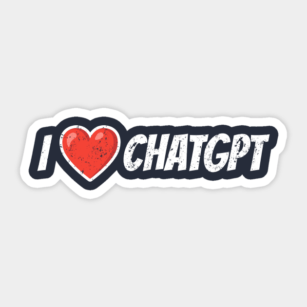 I Love ChatGPT - Chatgpt - Sticker | TeePublic